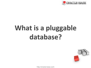 Pluggable Databases: What they will break and why you should use them ...