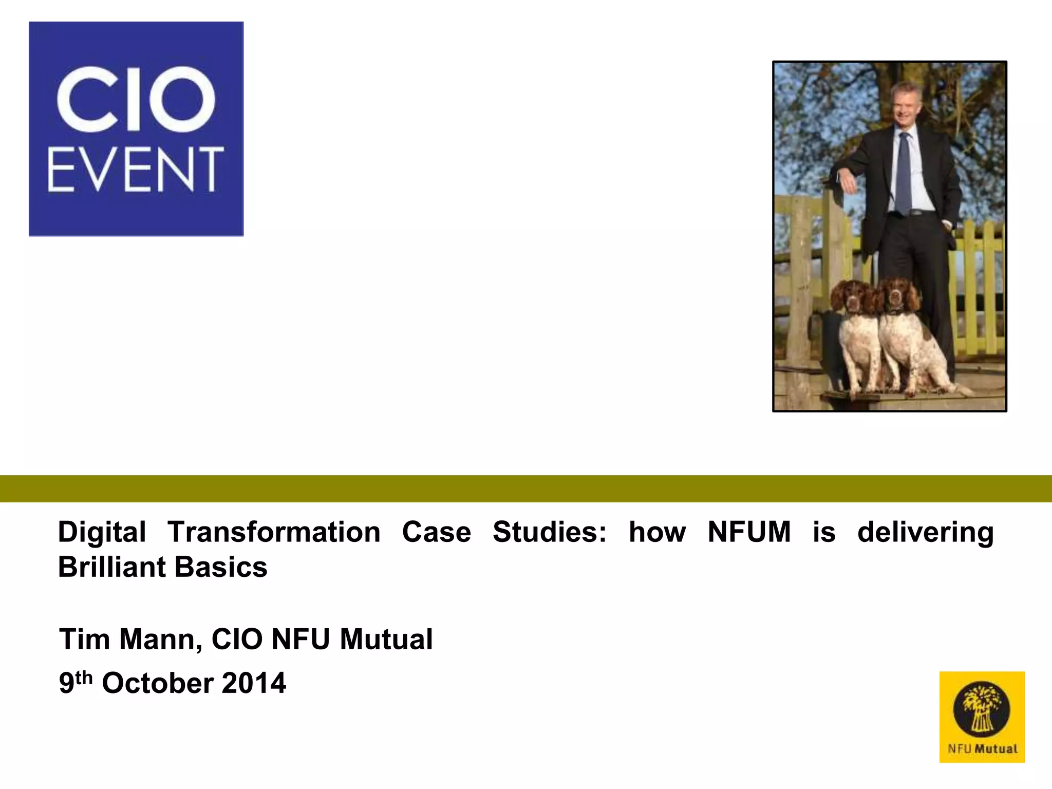 Tim Mann, CIO at NFU Mutual - Digital Transformation Case Studies: how NFUM is delivering ...