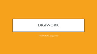Digiwork - Tim Rufus, Copywriter | PPT