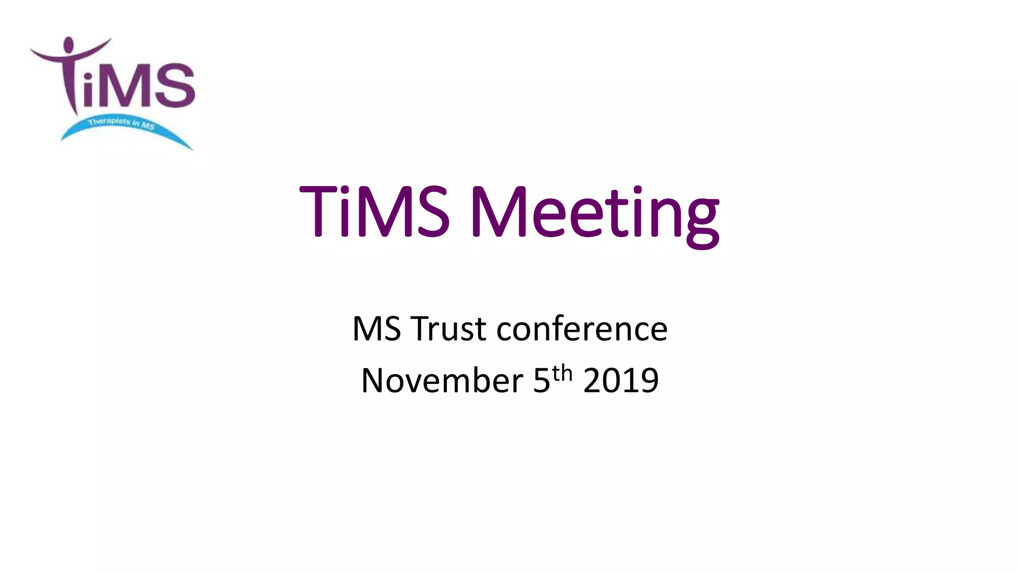 TiMS Meeting: MS Trust conference 2019 | PPT
