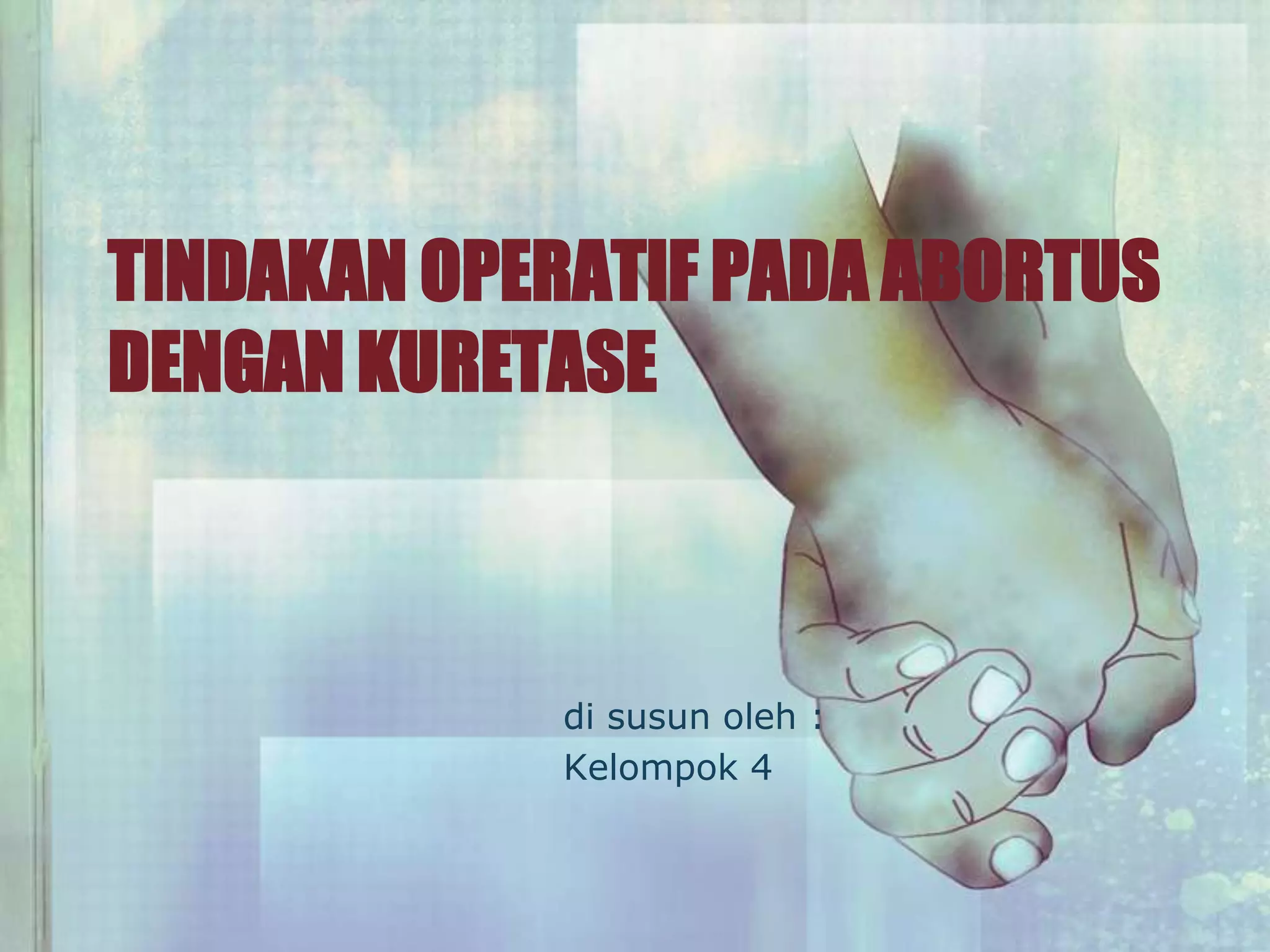 Tindakan operatif pada abortus dengan kuretase kelompok 4 | PPT
