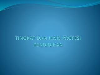 TINGKAT DAN JENIS PROFESI PENDIDIKAN.pptx