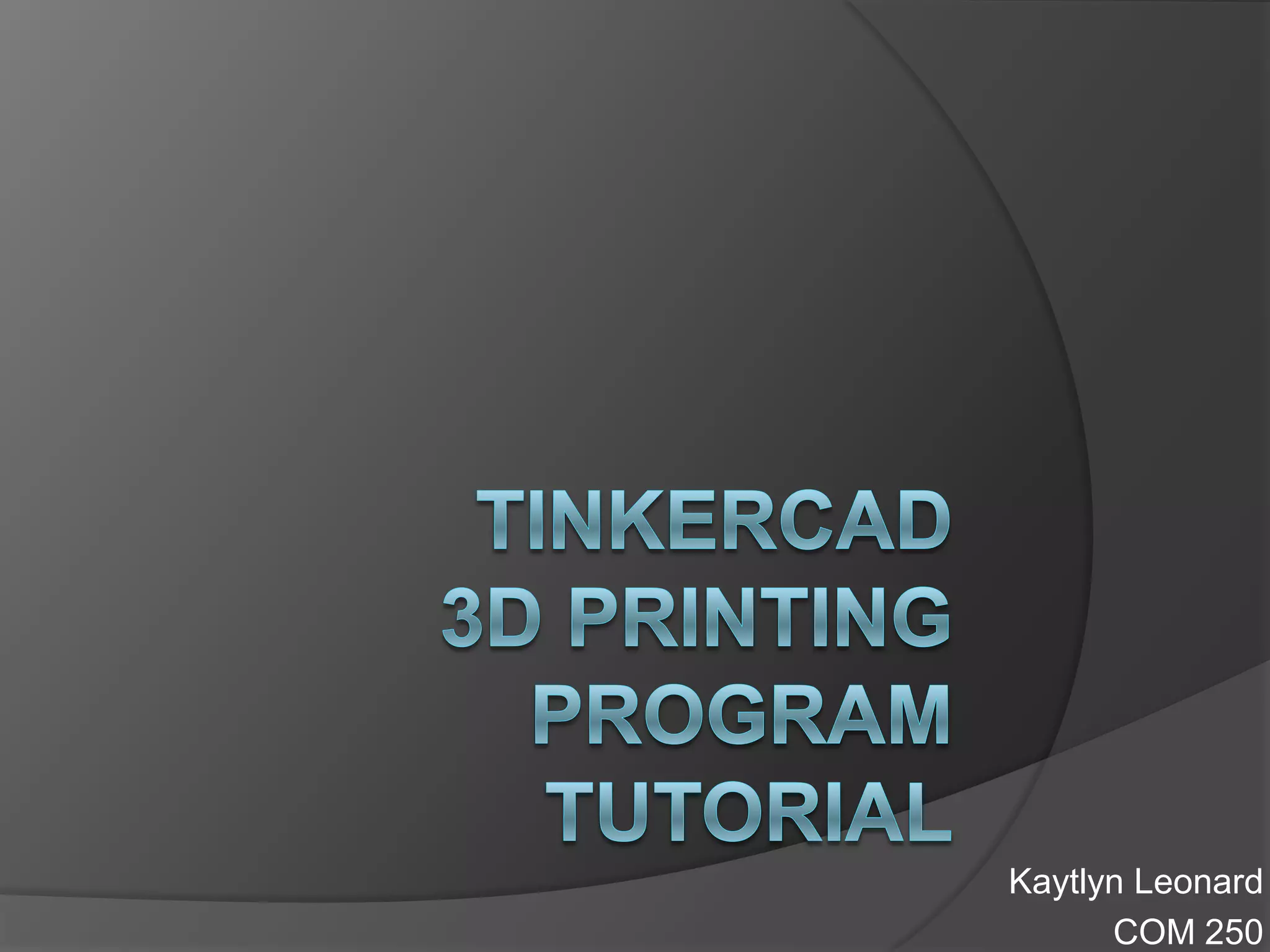 Tinkercad Tutorial- COM 250 | PPTX