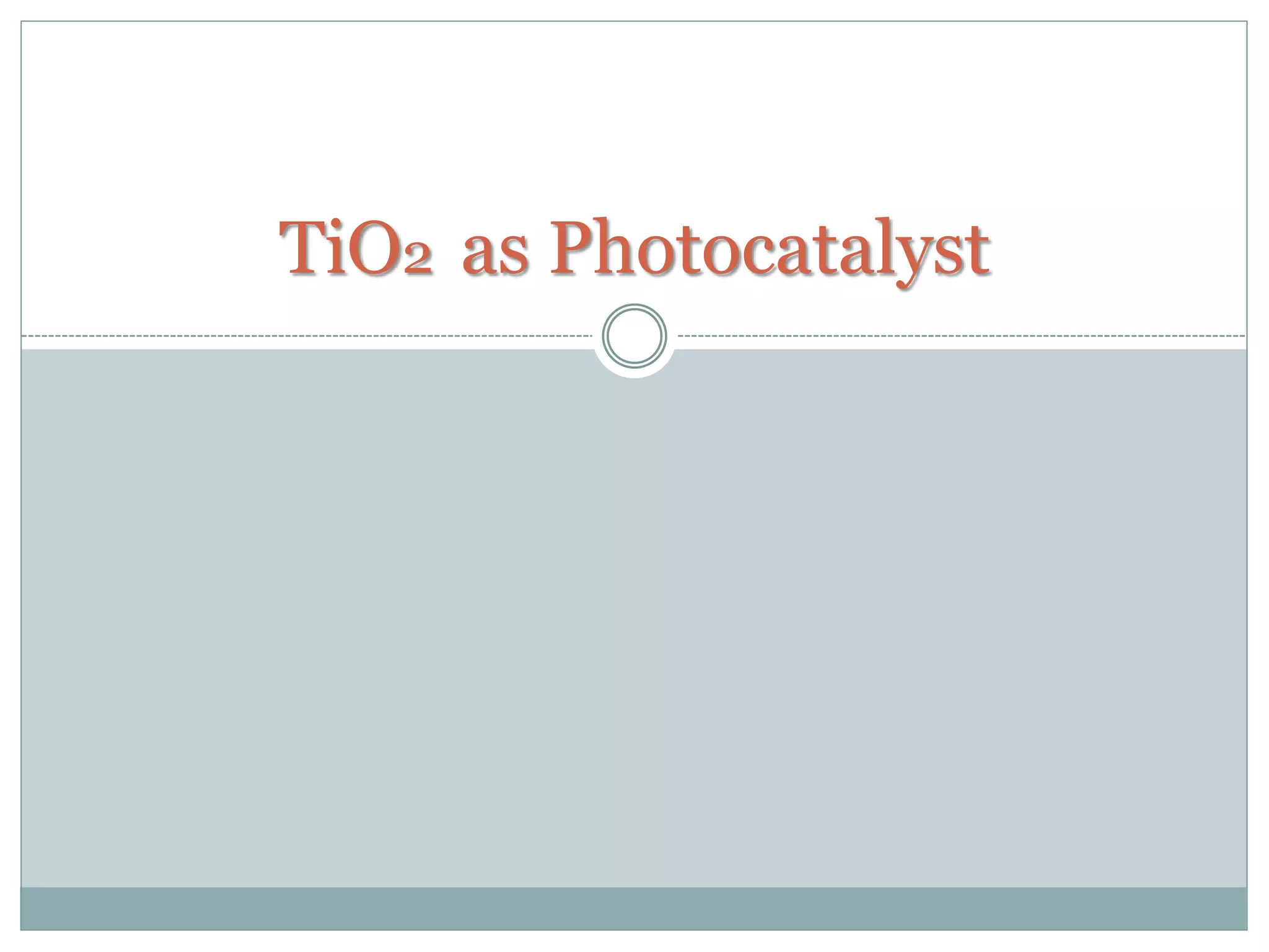 Ti o2 as photocatalyst | PPTX