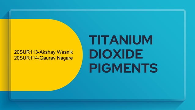 Titanium Dioxide (TiO2) Pigments Presentation | PPTX | Painting | Arts ...