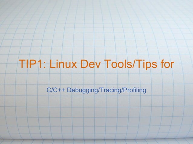TIP1 - Overview of C/C++ Debugging/Tracing/Profiling Tools | PDF