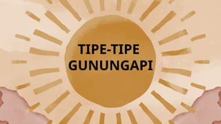 TIPE-TIPE GUNUNG API.............................. | PPTX
