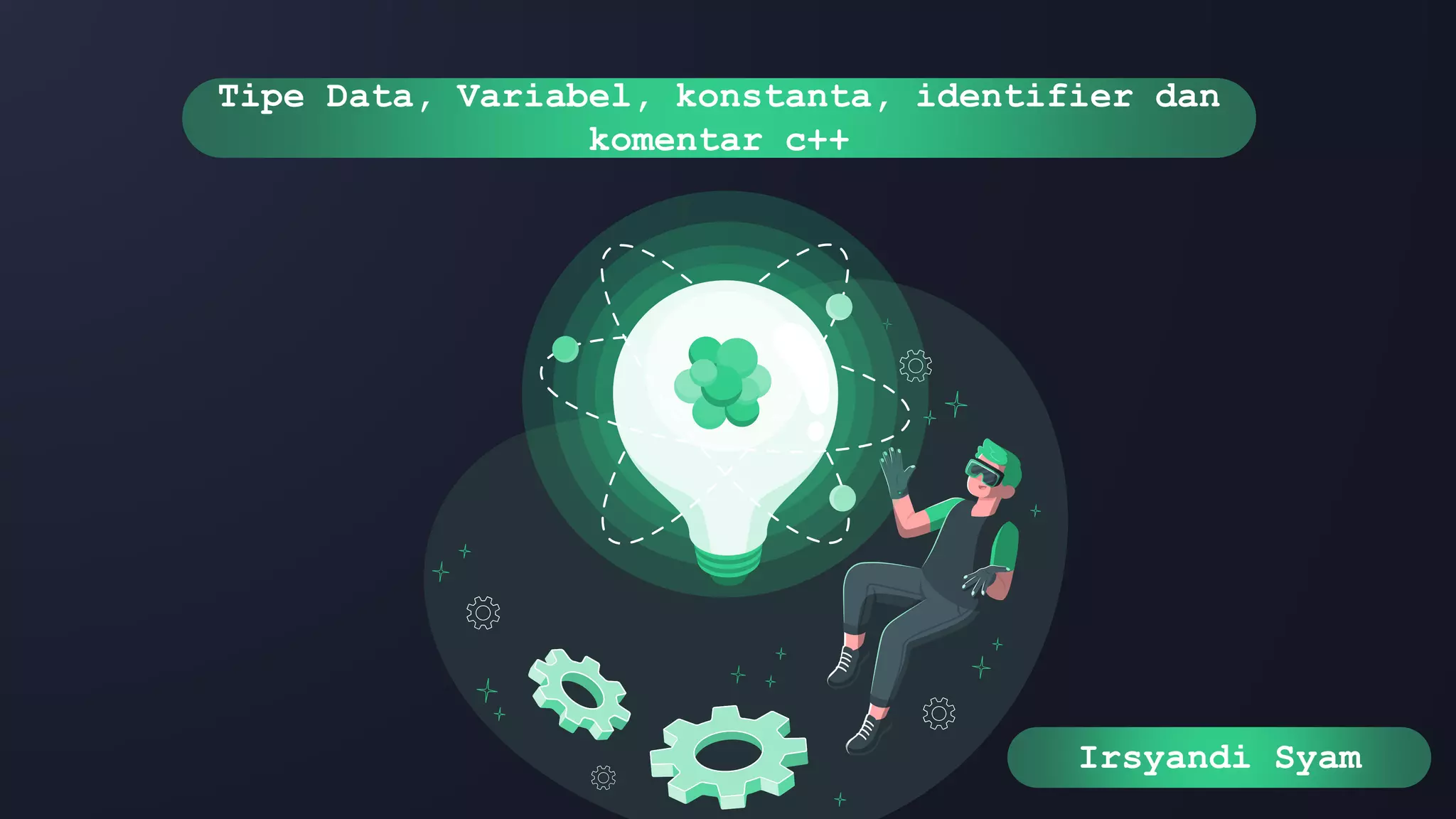TIPE DATA, IDENTIFIER, VARIABEL, DAN KOMETAR C++ IRSYANDI SYAM.pptx