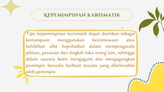 tipe-tipe Kepemimpinan demokratis, otoriter, karismatik, militeristik ...