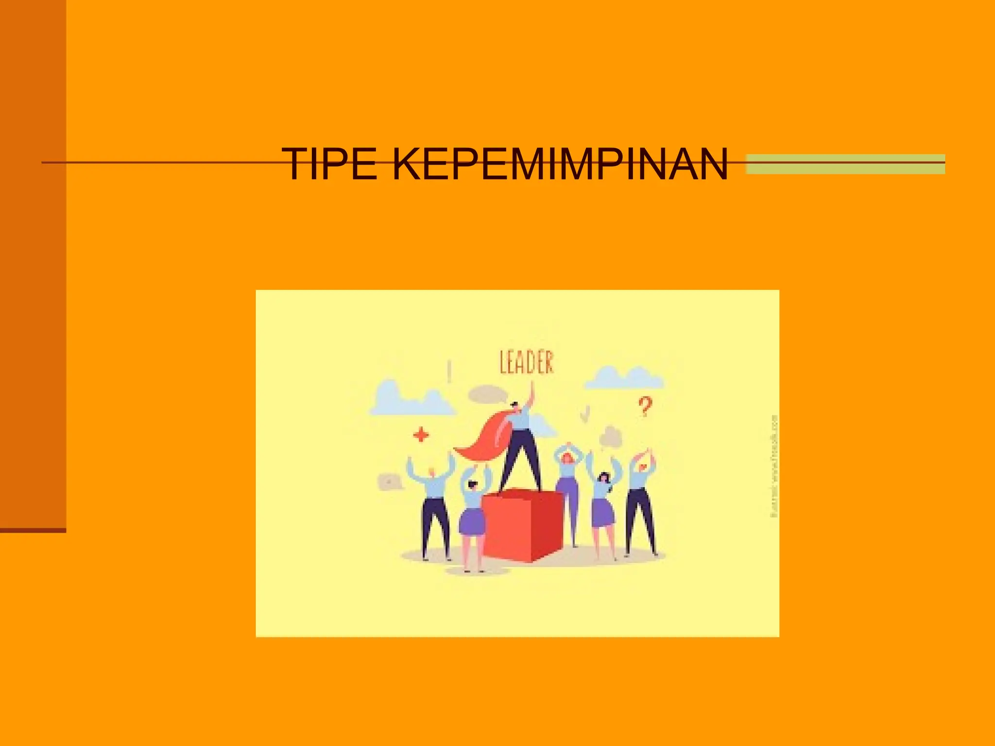 Tipe Tipe Kepemimpinan Organisasi Publik/Privat | PPT