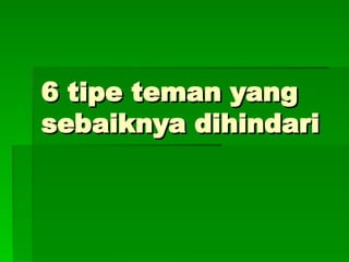 - TIPE-TIPE SAHABAT DALAM KEHIDUPAN .ppt