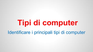 Tipi di computer | PPTX | Laptops | Computing