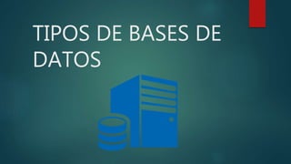 Tipos de bases de datos | PPTX