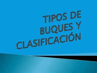 Tipos de buques y su clasificacion | PPTX