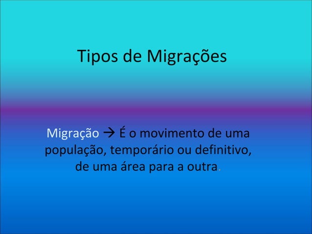 Tipos Migrações, Causas, Formas | PPT