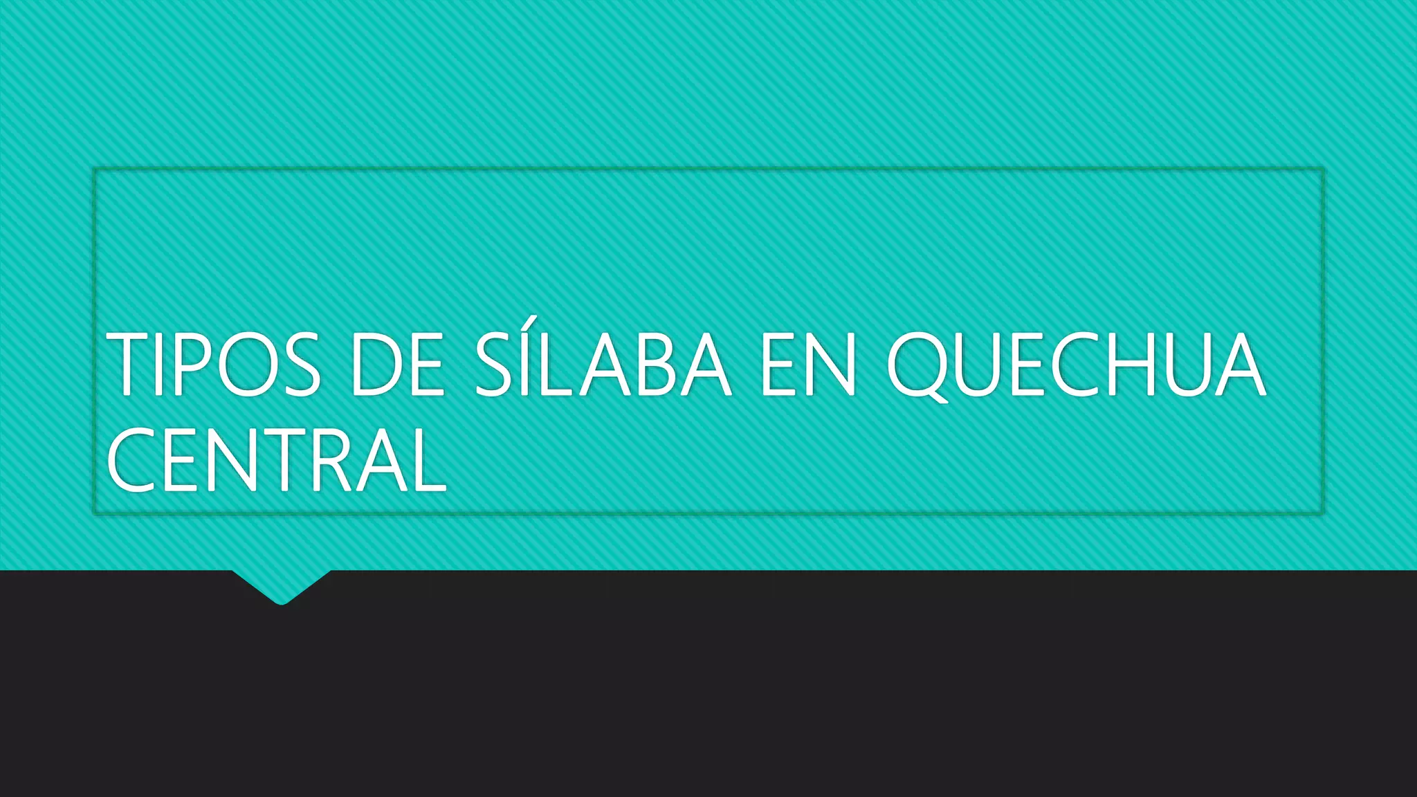 Tipos de sílaba en quechua central | PPTX