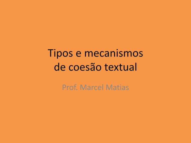 Tipos e mecanismos de coesao textual.ppt