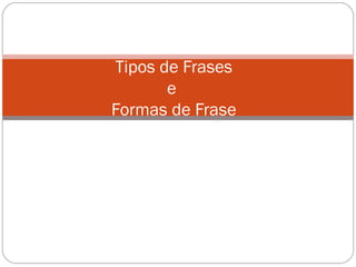 Tipos e formas de frases | PPT