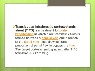 TRANSJUGULAR INTRAHEPATIC PORTOSYSTEMIC SHUNT (TIPS) | PPTX