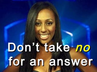 Don't take NO for an answer | PPT