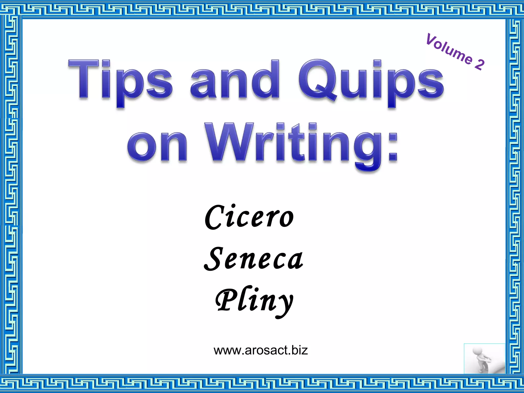 Tips and Quips on Writing from Cicero, Seneca and Pliny the Younger | PPT