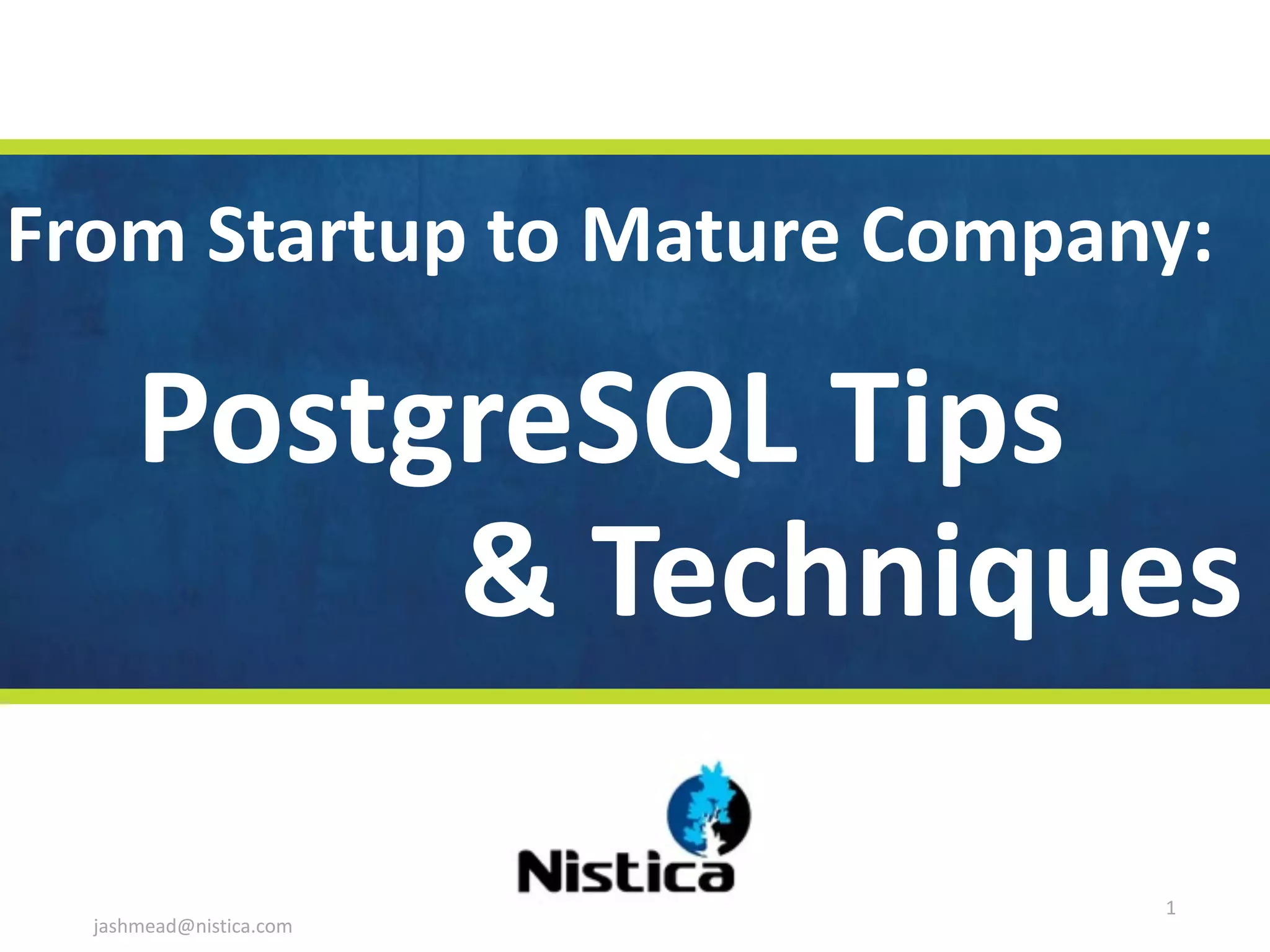 From Startup to Mature Company: PostgreSQL Tips and techniques | PPT