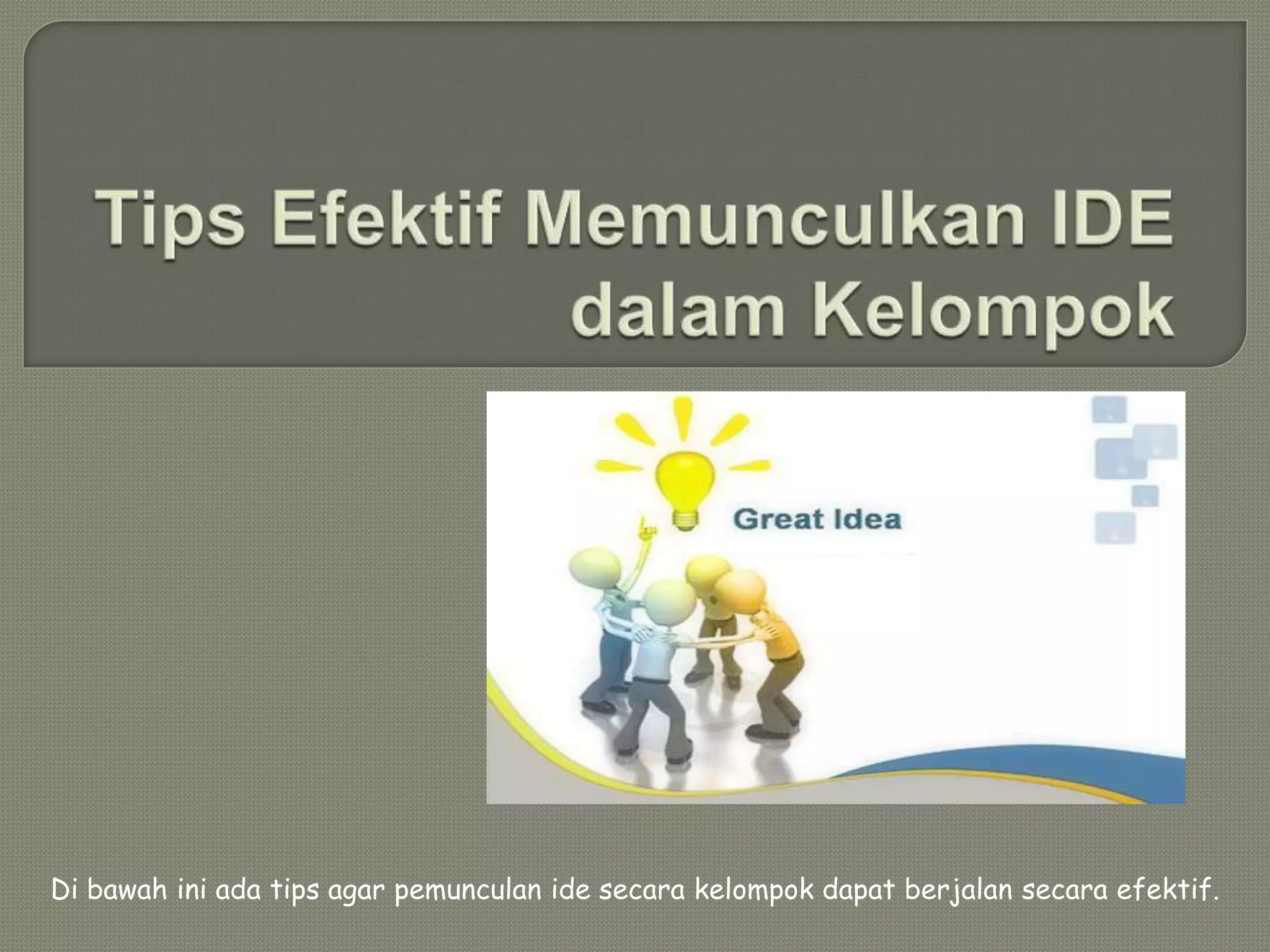 Tips efektif memunculkan ide dalam kelompok | PPTX