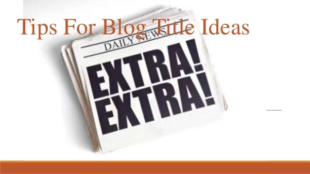 Tips For blog Title Ideas tips-for-blog-title-ideas