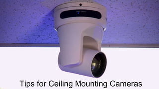 Tips for ceiling mounting cameras | PPT