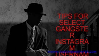 Tips for select Gangster Instagram usernames ideas (1).pptx