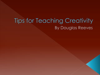 Tips for Teaching Creativity | PPTX