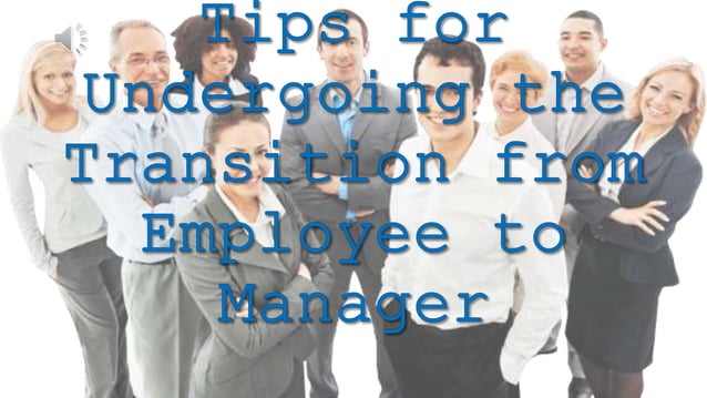 Tips for undergoing the transition from employee to manager | PPT
