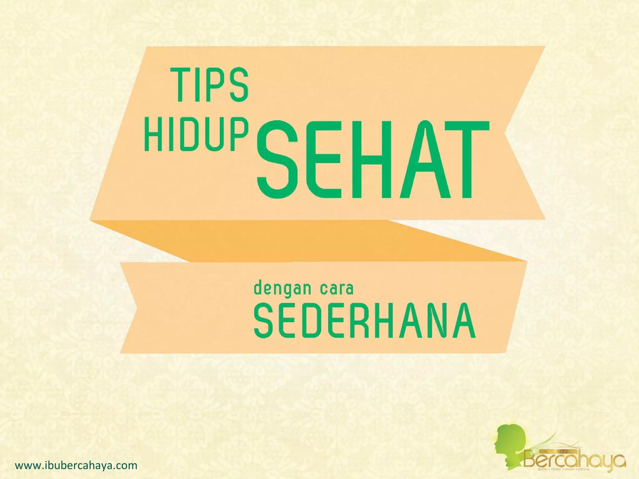 Tips hidup sehat dengan cara sederhana | PPT