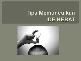 Tips memunculkan ide | PPTX