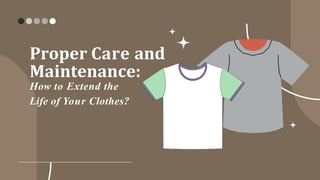 Ultimate Guide to Extending the Life of Your Clothes | PPTX