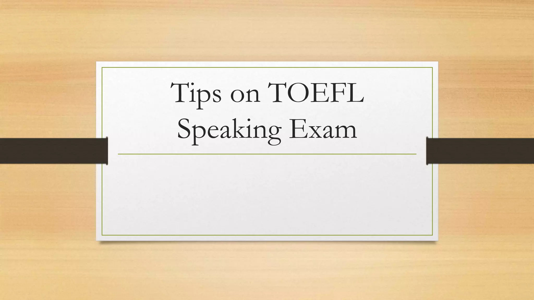 Tips on TOEFL Speaking Exam -.pptx