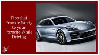 Tips that Provide Safety to your Porsche while Driving | PPT