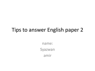 Tips to answer english paper 2 | PPT