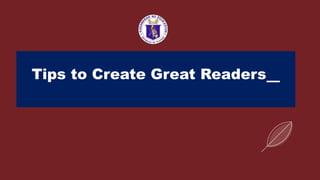 Tips to Create Great Readers (primary)-ppt..pptx