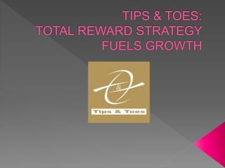 TIPS & TOES: TOTAL REWARD STRATEGY FUELS GROWTH | PPT