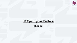 Tips to grow youtube channel | PPTX