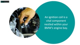 Tips to Identify a BMW Ignition Coil Failure | PPT