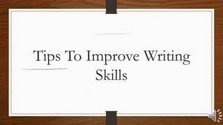Tips To Improve Writing Skills | PPT