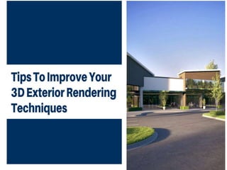 Tips to improve your 3 d exterior rendering techniques | PPTX
