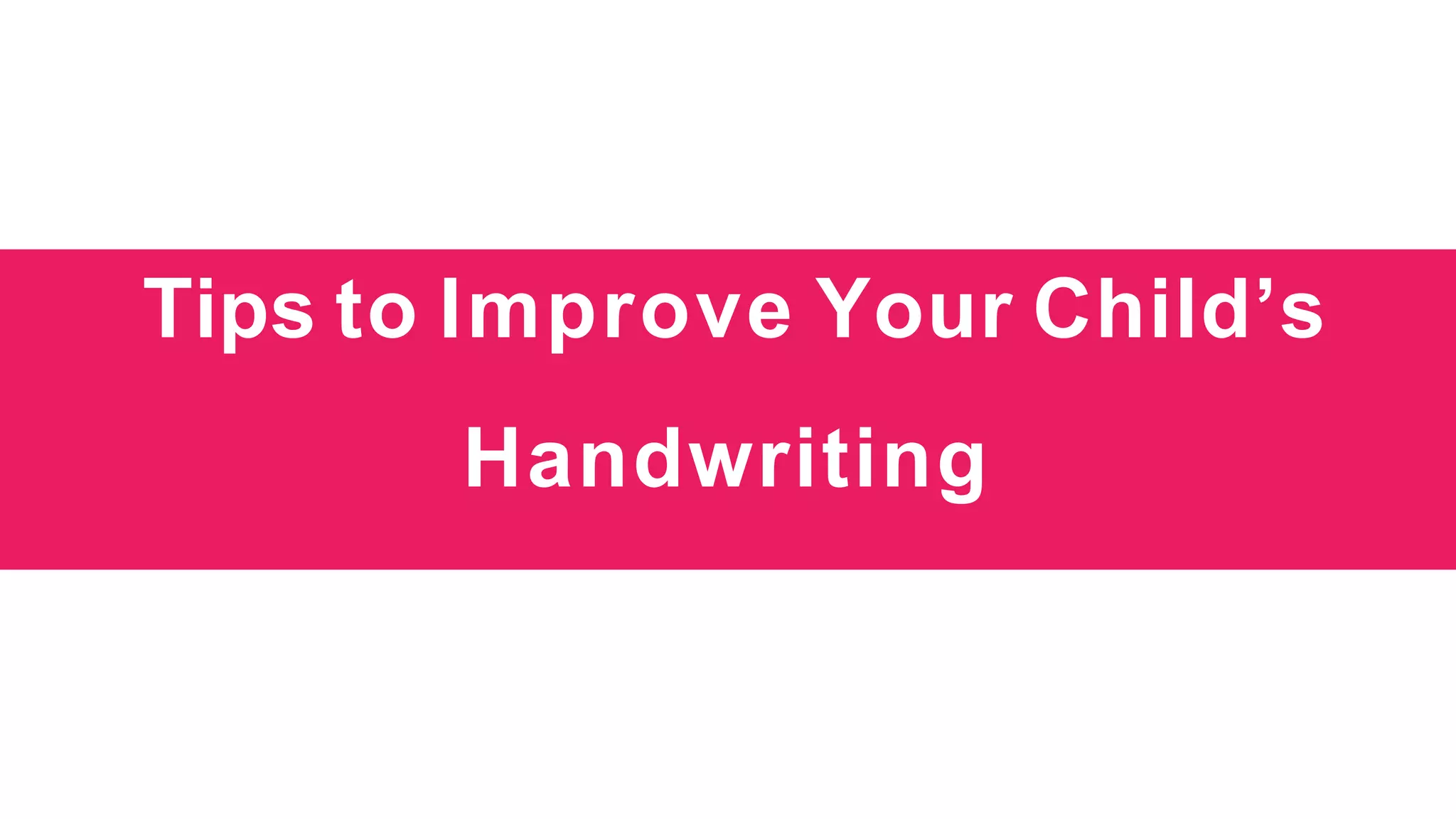 Tips to improve your child’s handwriting | PPTX