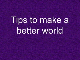 Tips to make a better world | PPTX