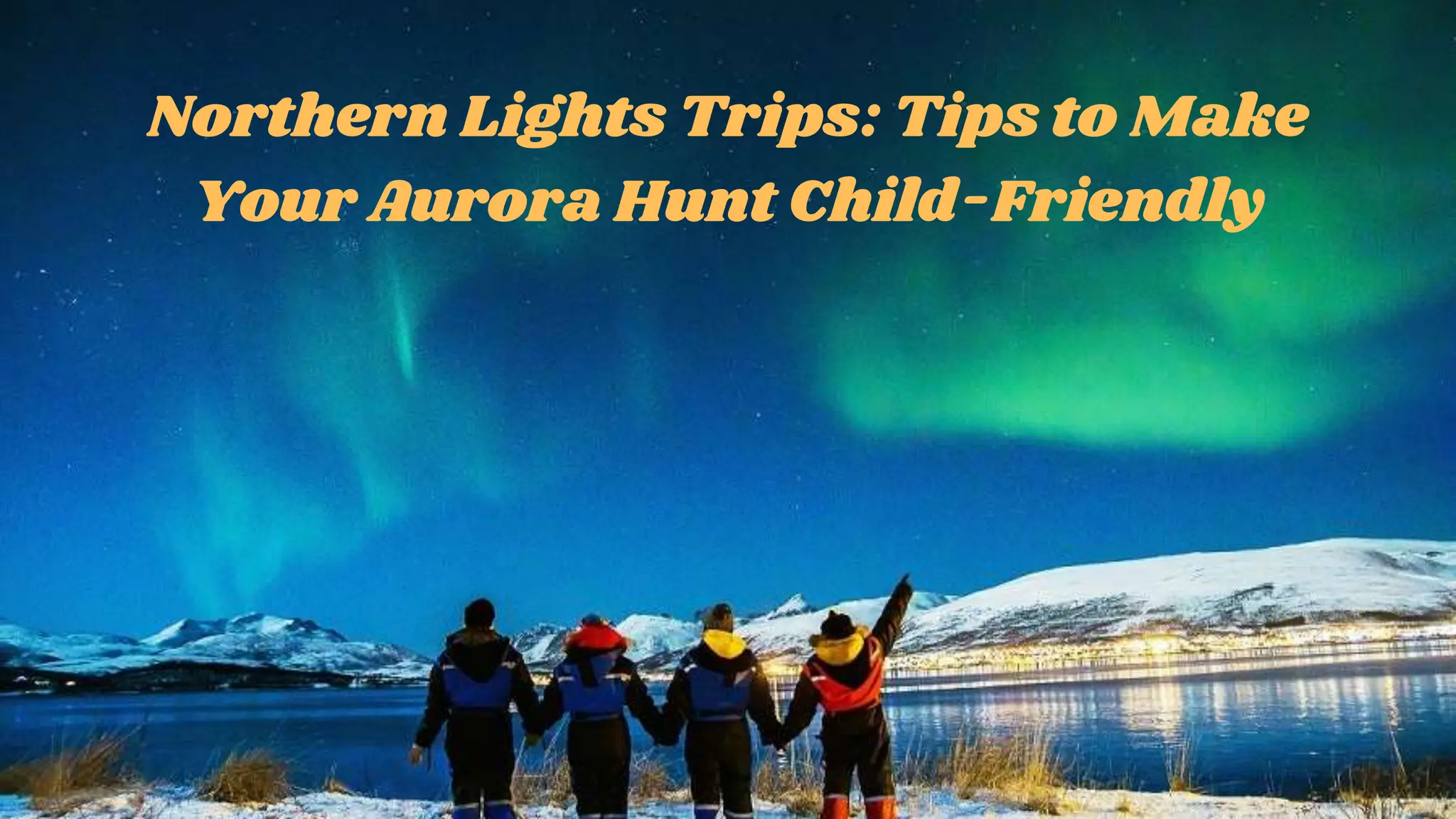 Tips to Make Your Aurora Hunt Child-Friendly.pptx