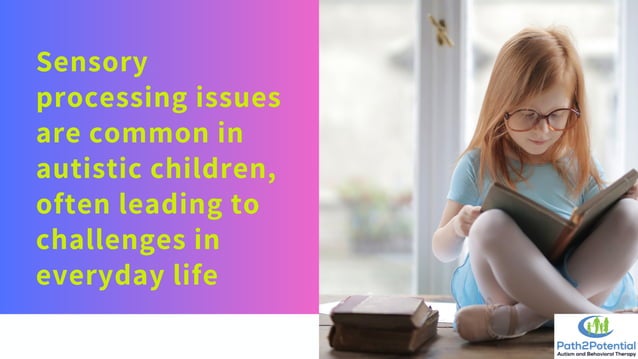 Tips to Overcome Sensory Processing Issues in Autistic Children | PPT
