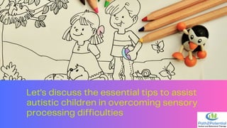 Tips to Overcome Sensory Processing Issues in Autistic Children | PDF