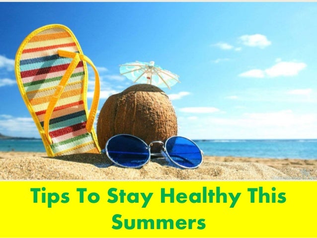 Tips To Stay Healthy This Summers